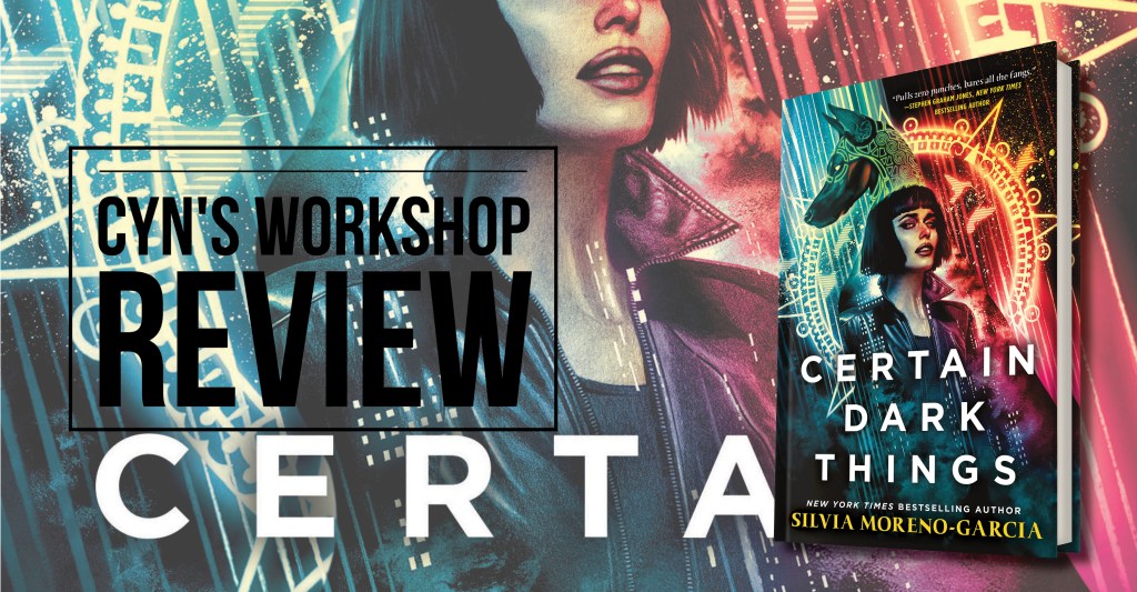 Review of 'Certain Dark Things' - Cyn's Workshop